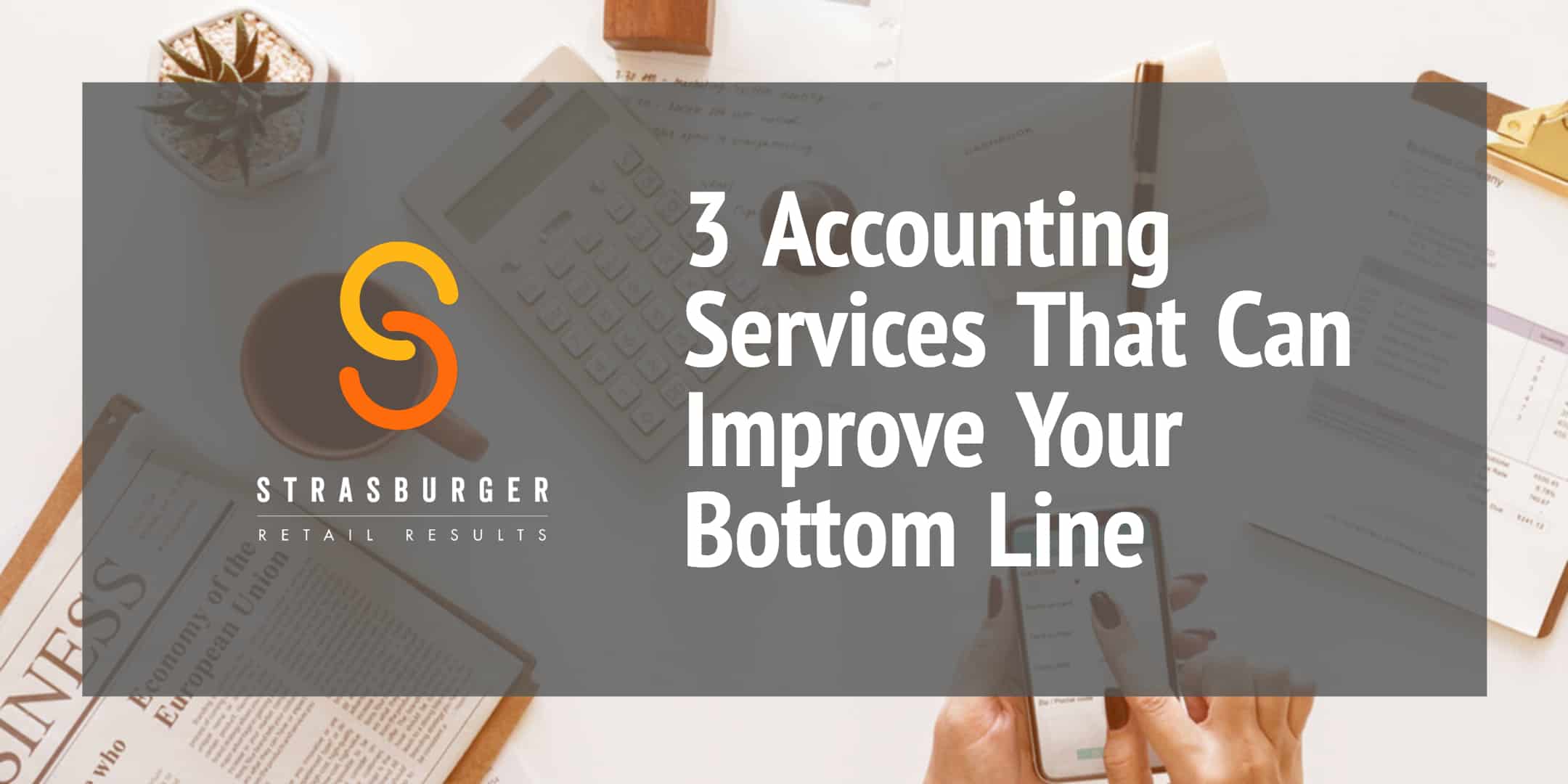 3 Accounting Services That Can Improve Your Bottom Line - StrasGlobal