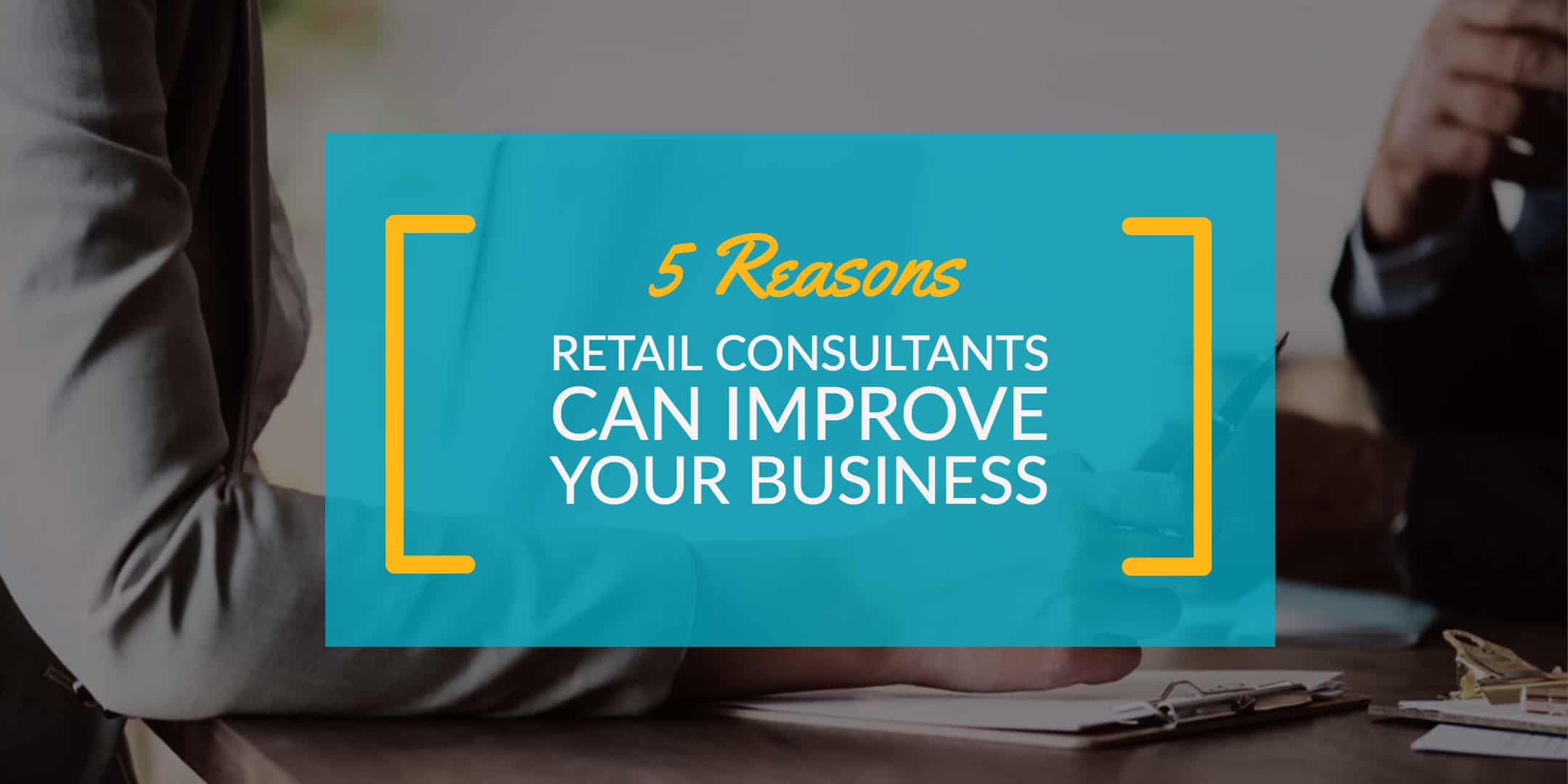 Five Reasons Retail Consultants Can Improve Your Business - StrasGlobal