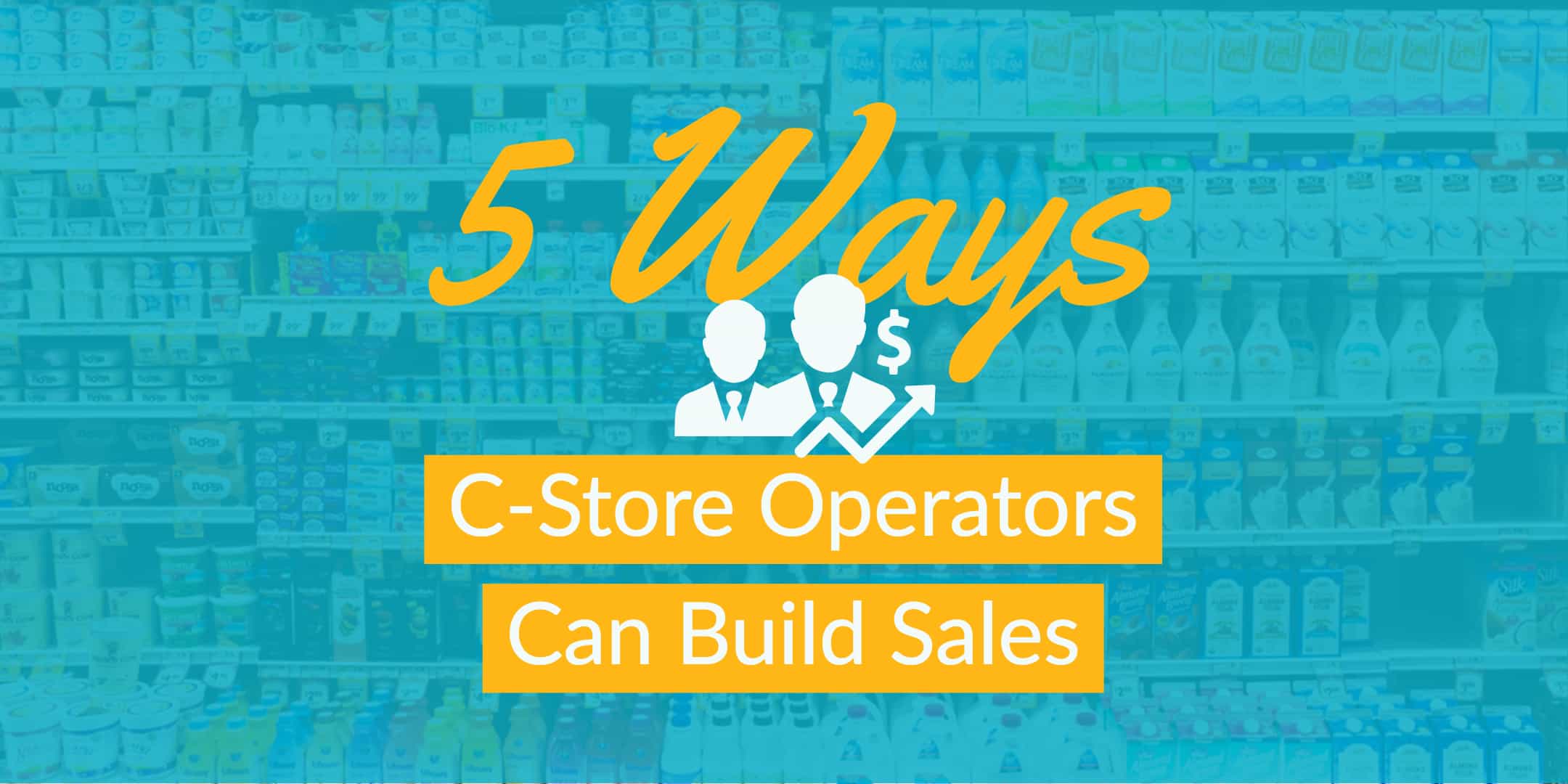 Five Ways C-Store Operators Can Build Sales - StrasGlobal