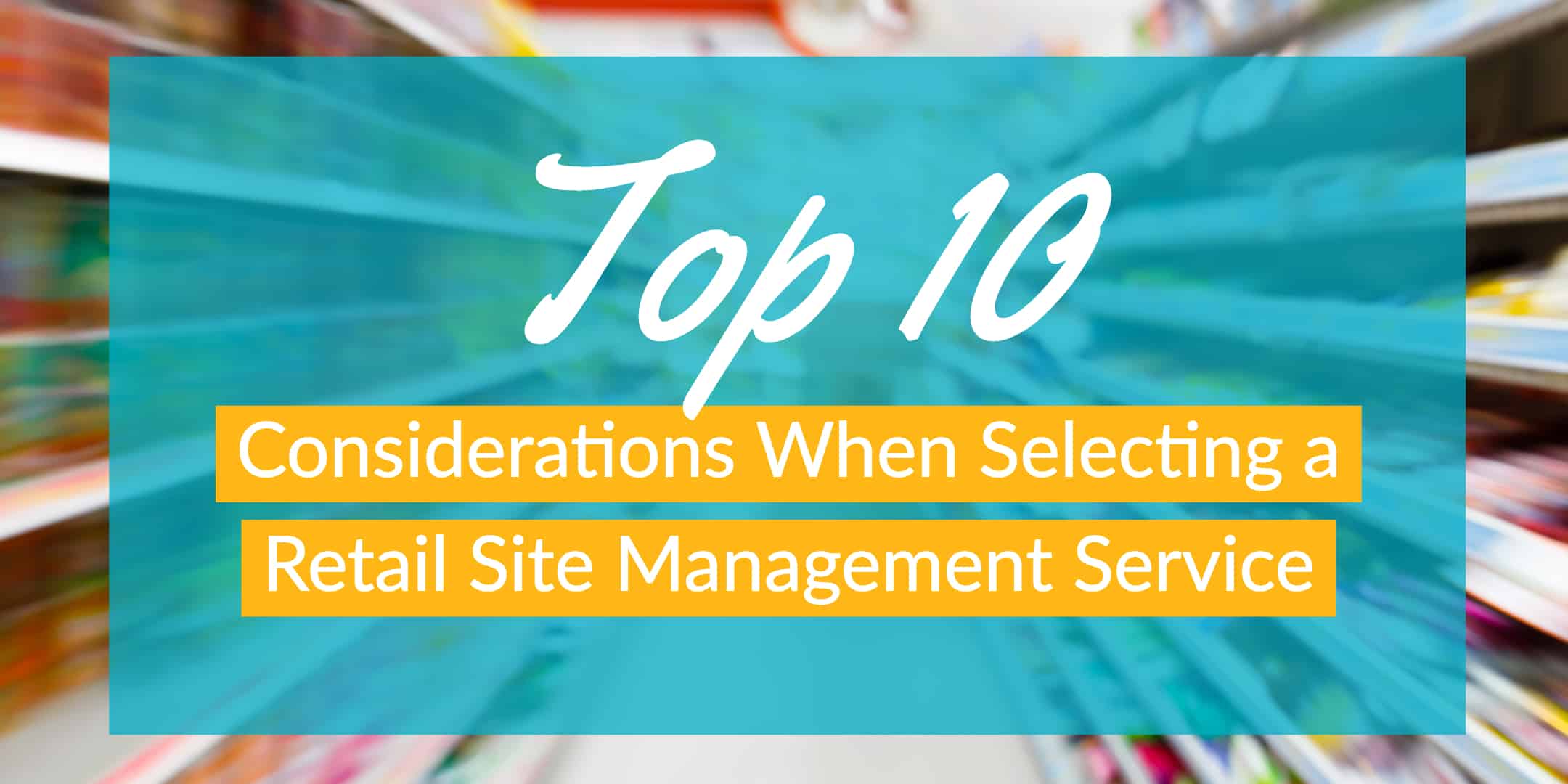 Top 10 Considerations When Selecting a Retail Site Management Service