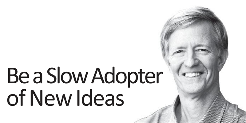 Be a Slow Adopter of New Ideas